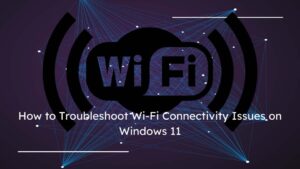 How to Troubleshoot Wi-Fi Connectivity Issues on Windows 11 - Tech Vanity
